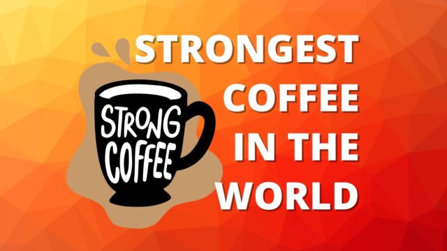 Strongest Cup of Coffee in the World to Stay Awake
